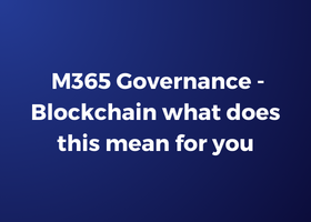 RIMPA M365 Governance - Blockchain what does this mean for you